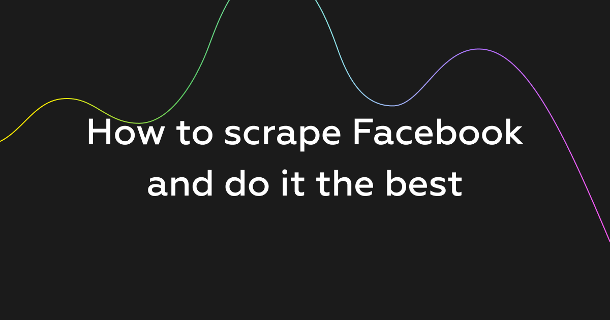 How to scrape Facebook and do it the best | Data365.co