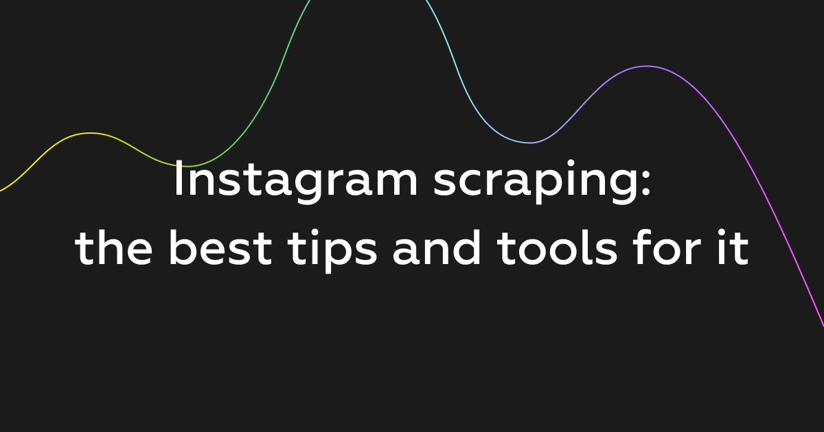 Instagram scraping As-Is: goals, tools, secrets, and tips | Data365.co