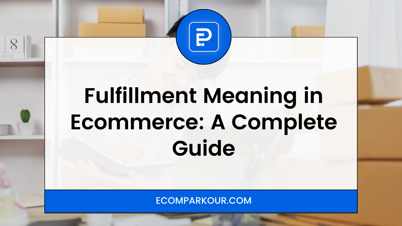 Fulfillment Meaning in Ecommerce: A Complete Guide