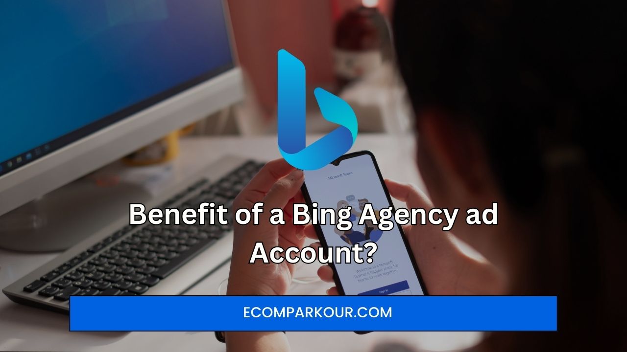 What is Bing Agency Ad Account? Why Should we need one? 2024