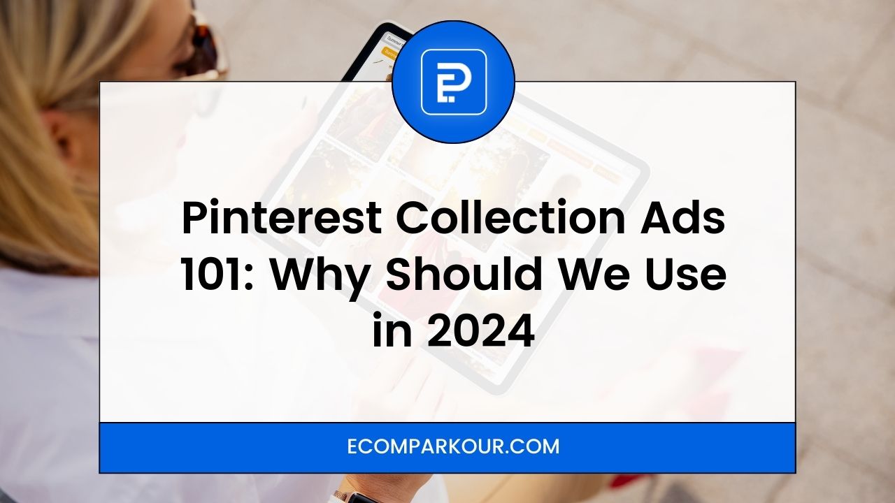 Pinterest Collection Ads 101: Why Should We Use in 2024