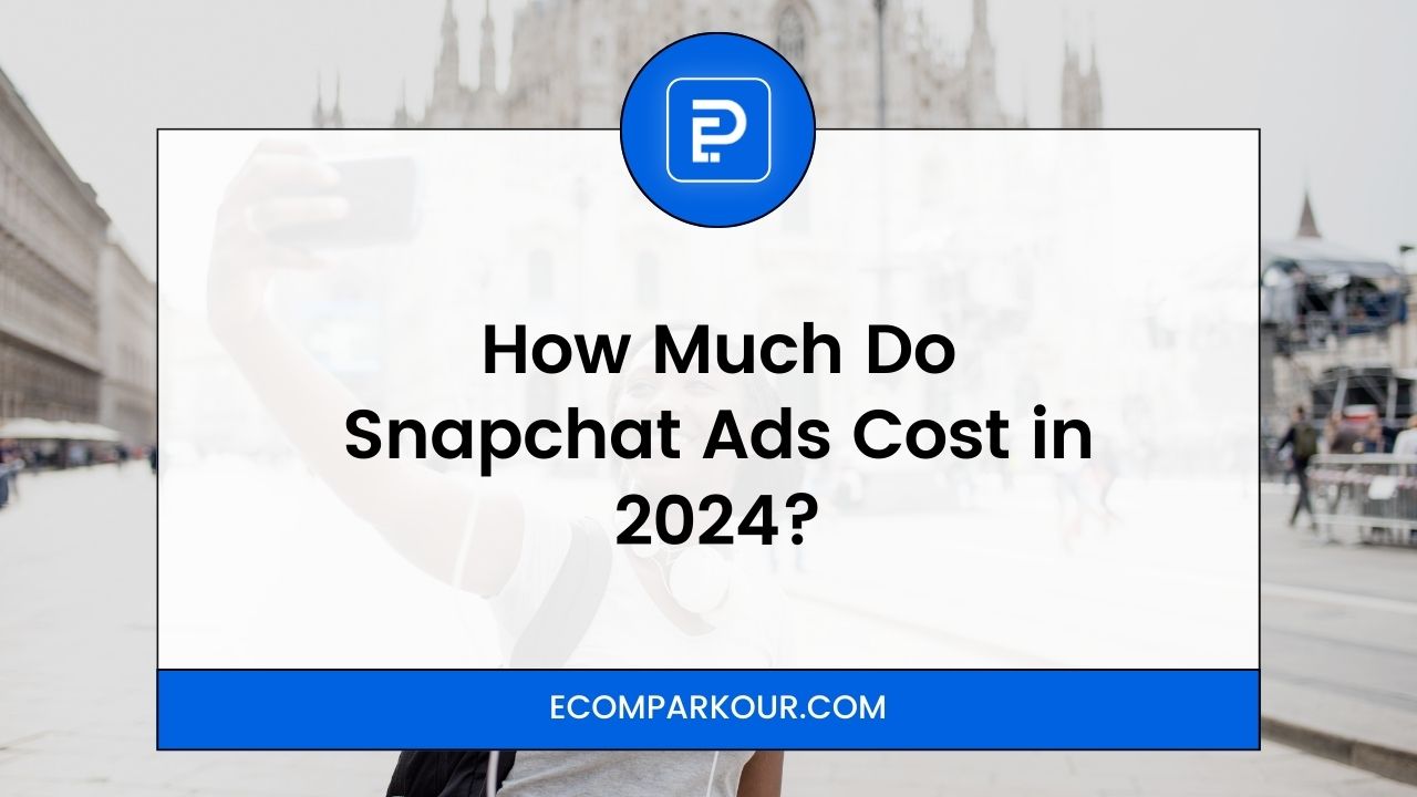 How Much Do Snapchat Ads Cost in 2024?