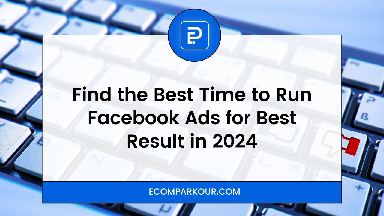 Find the Best Time to Run Facebook Ads for Best Result in 2024