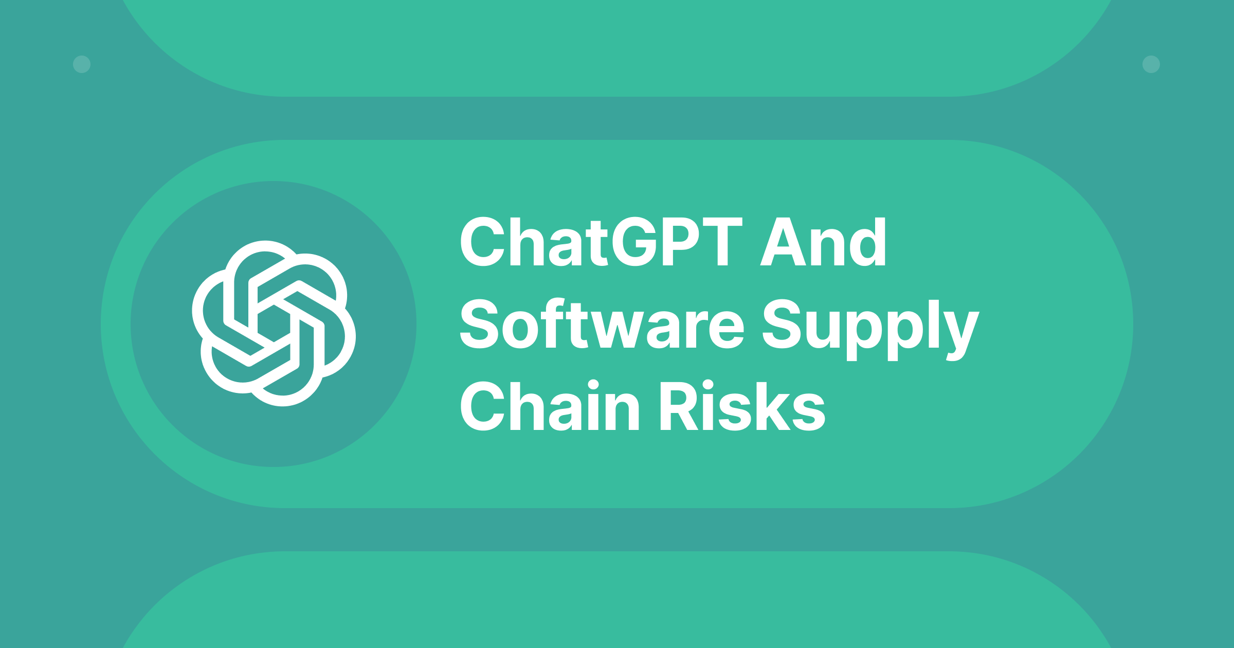ChatGPT and Software Supply Chain Risks | Riscosity