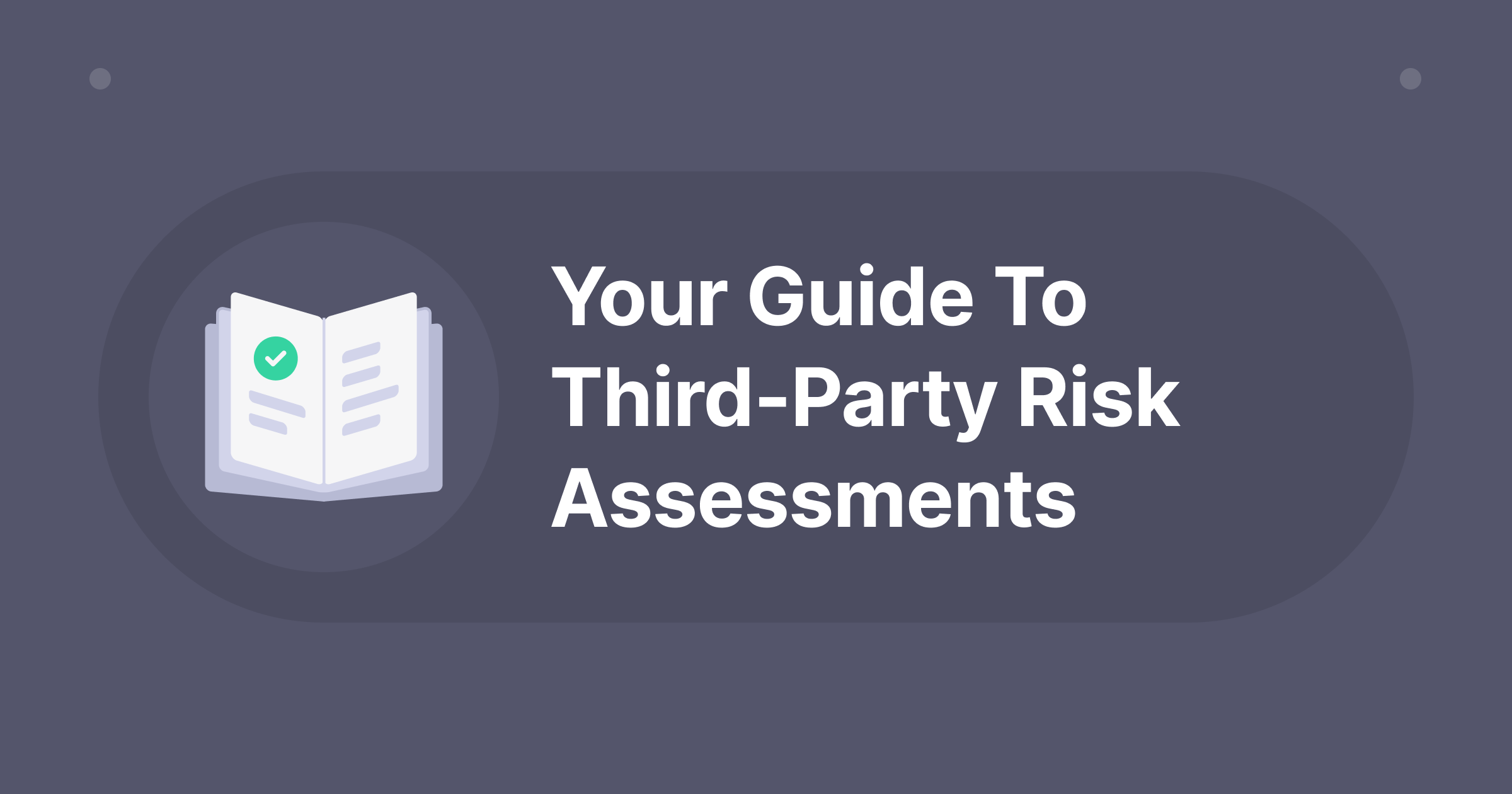 Your Guide to Third-Party Risk Assessments | Riscosity