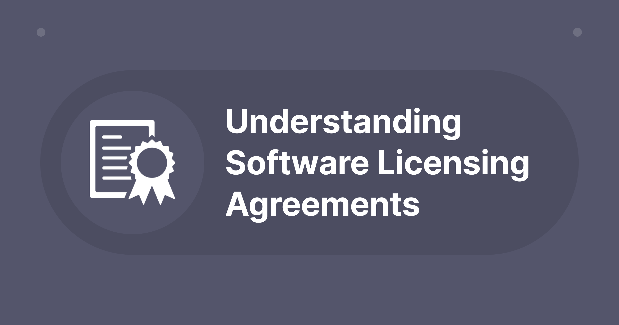 Understanding Software Licensing Agreements | Riscosity
