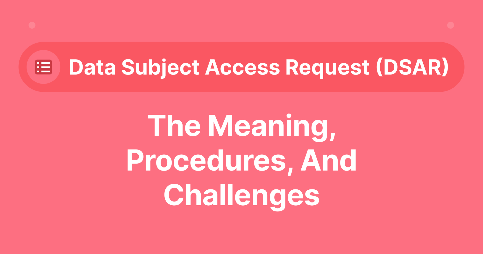 Data Subject Access Request (DSAR): The Meaning, Procedures, and Challenges | Riscosity