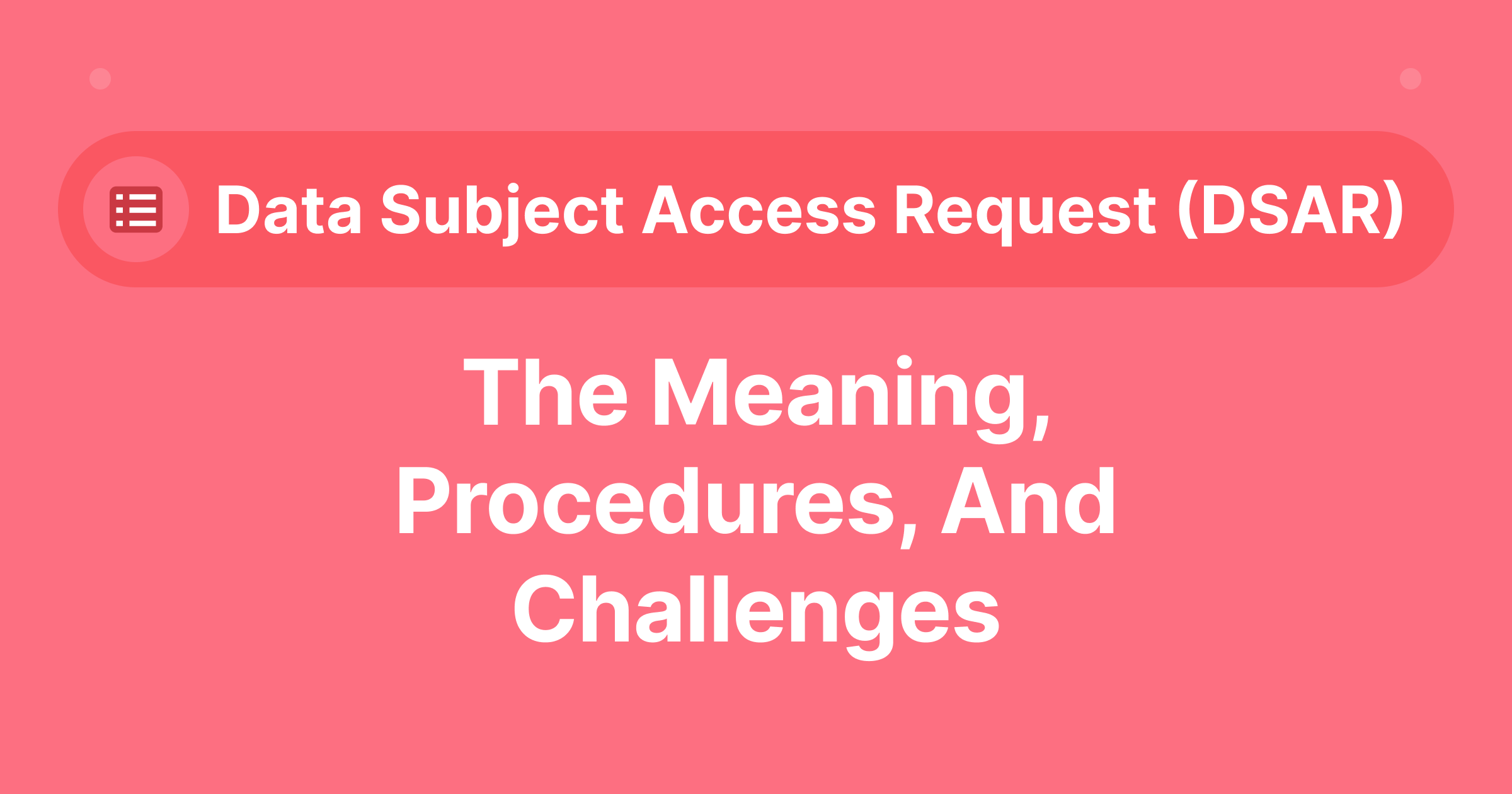 Data Subject Access Request (DSAR): The Meaning, Procedures, and Challenges | Riscosity