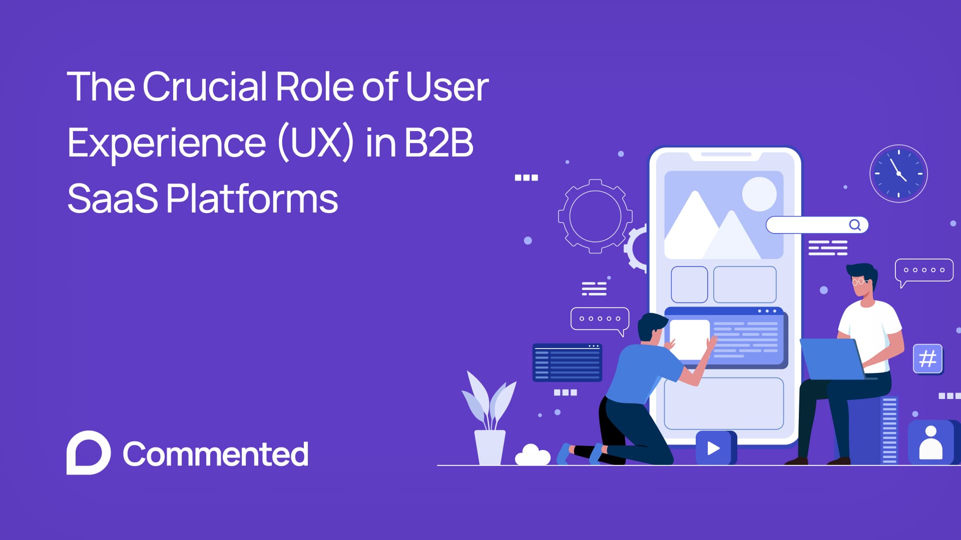 The Fundamental Role of UX in B2B SaaS Platforms, Optimizing Business Software Interfaces