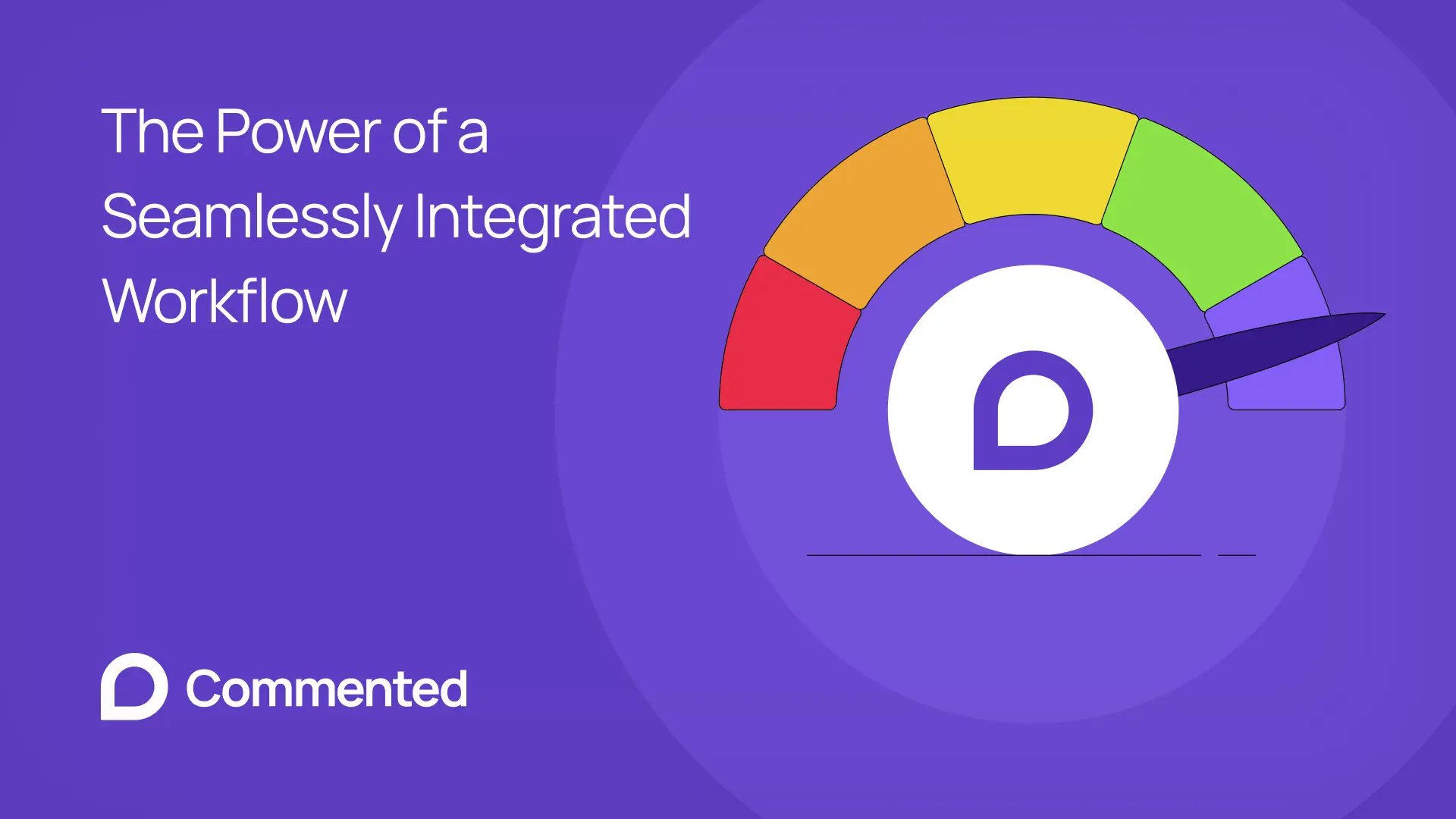 The Power of a Seamlessly Integrated Workflow with Commented
