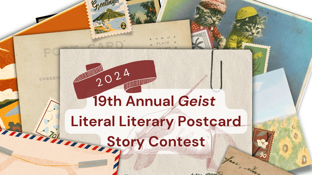 Contests: the Annual Geist Literal Literary Postcard Contest, the Geist ...