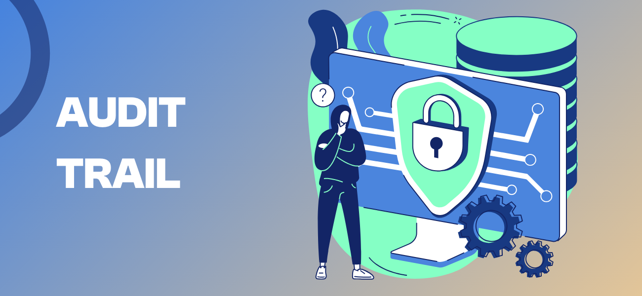 What are Audit Trails: Definition and Utility for Document Integrity