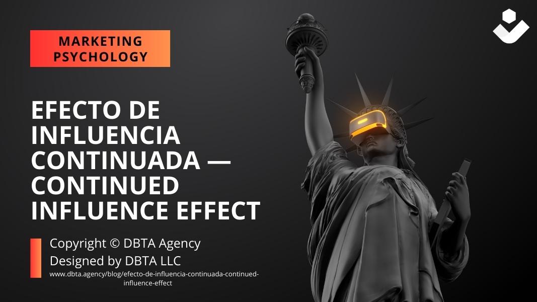 Descubre el Efecto de Influencia Continuada en el Marketing
