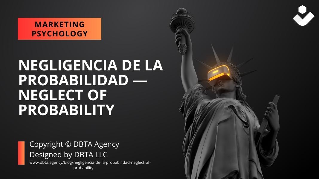 Cómo evitar la Negligencia de la Probabilidad en el marketing