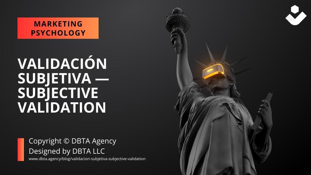 Validación subjetiva: herramienta de influjo en el marketing.