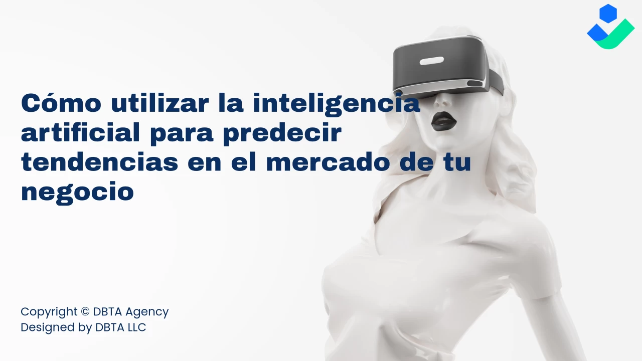 2024 | Cómo utilizar la inteligencia artificial para predecir tendencias en el mercado de tu negocio