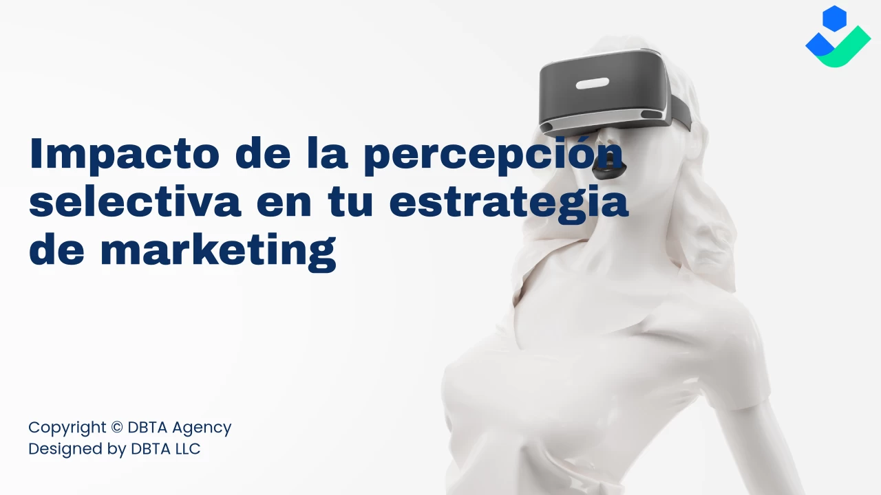 2024 | Impacto de la percepción selectiva en tu estrategia de marketing