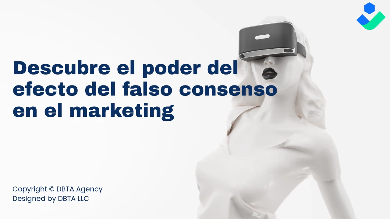 2024 | Descubre el poder del efecto del falso consenso en el marketing