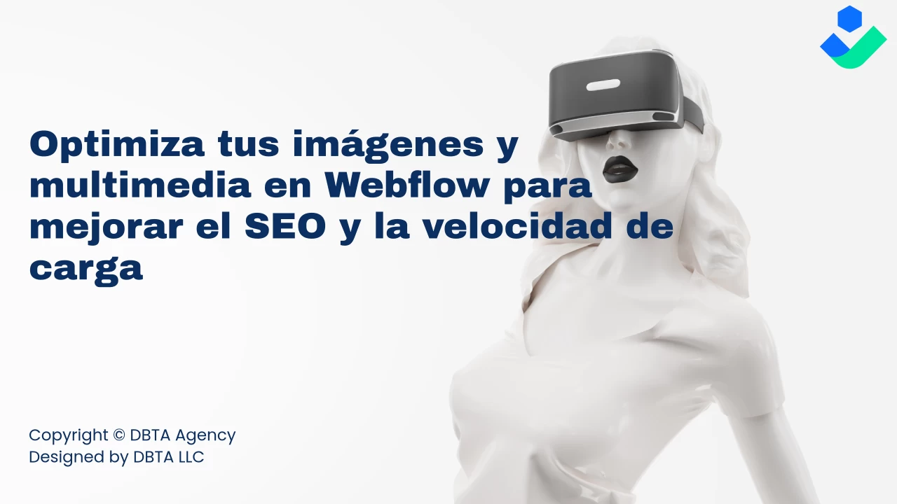 2024 | Optimiza tus imágenes y multimedia en Webflow para mejorar el SEO y la velocidad de carga