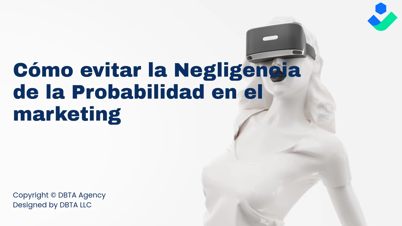 2024 | Cómo evitar la Negligencia de la Probabilidad en el marketing