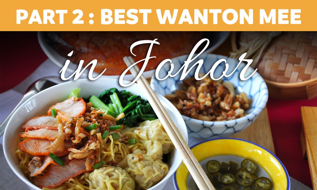 Part 2: Exploring Johor's Best Wanton Mee Spots