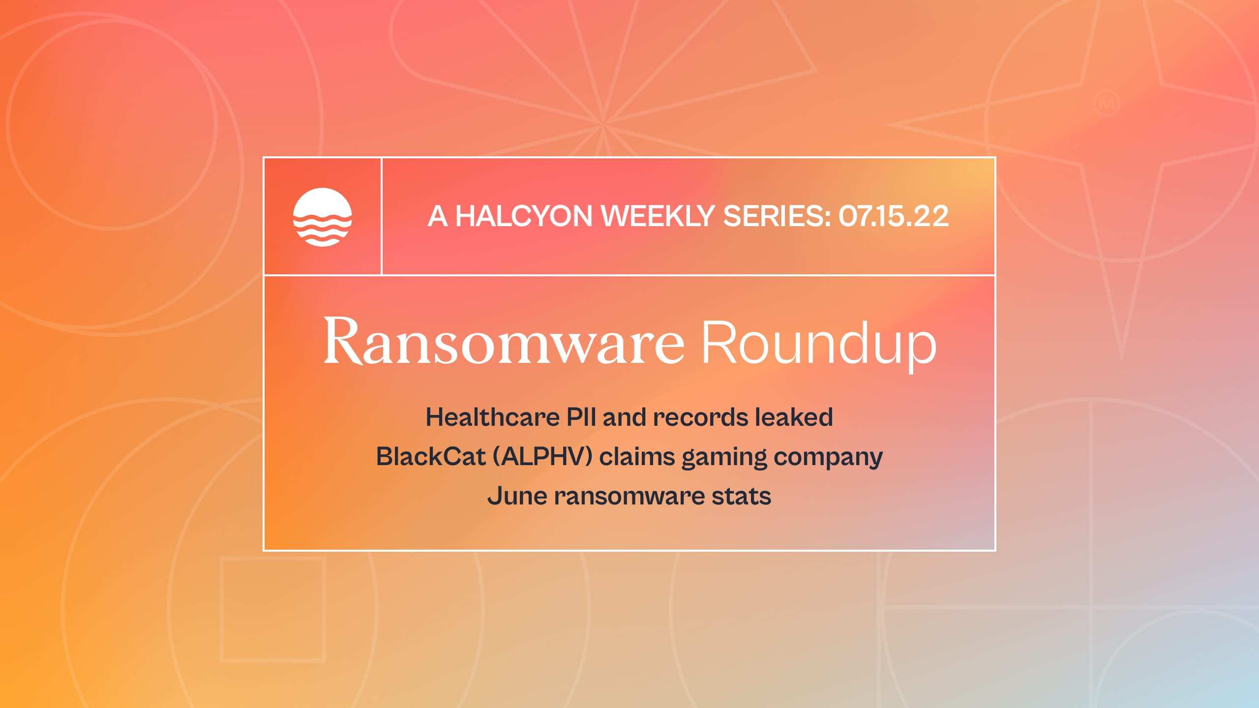 Ransomware Roundup: 07.15.22