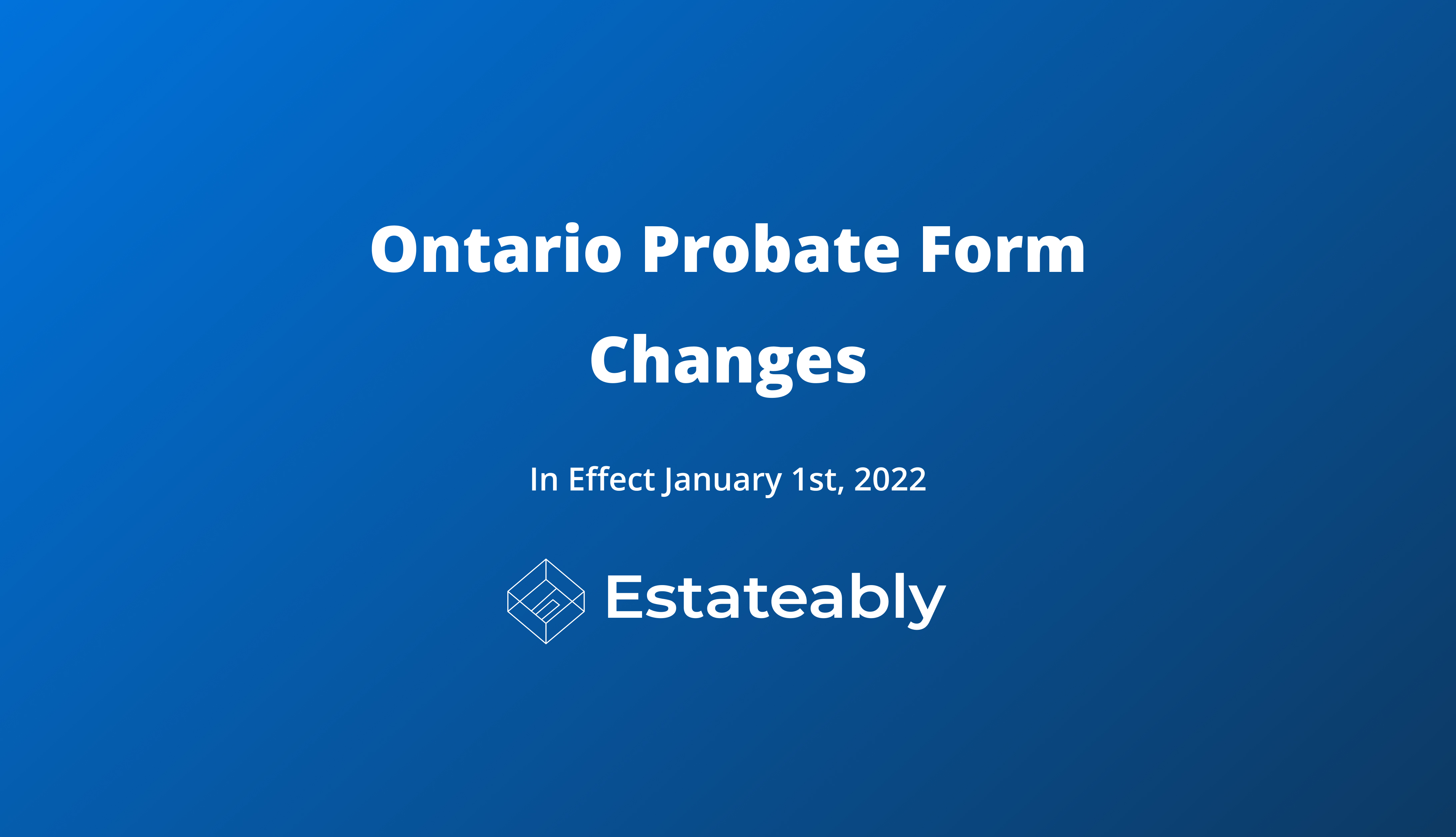 Changes to the Ontario Probate Form for 2022 | Estateably