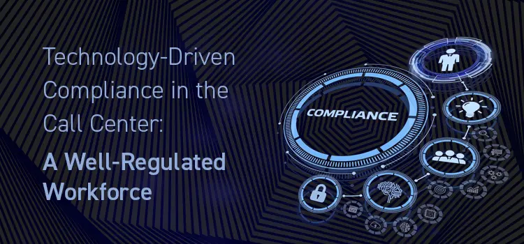 Technology-Driven Compliance in the Call Center: A Well-Regulated Workforce | Alvaria Blog