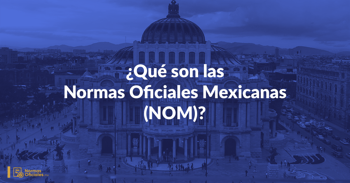 Normas Oficiales Mexicanas (NOM)