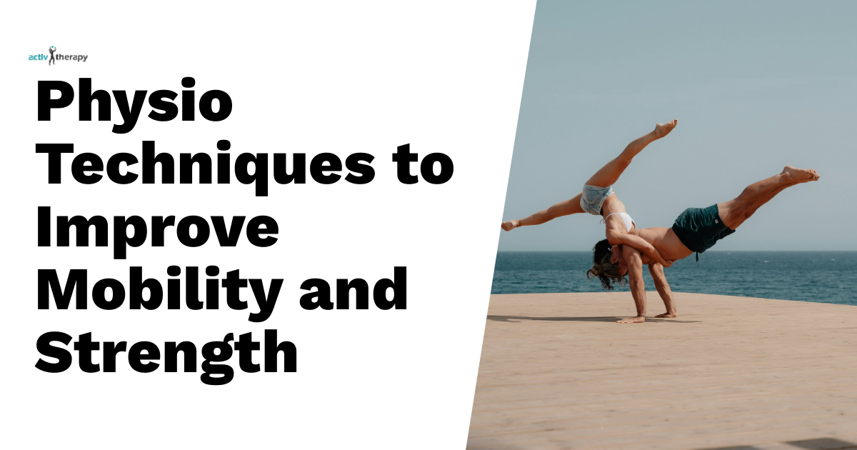 Physio Techniques to Improve Mobility and Strength | Activ Therapy