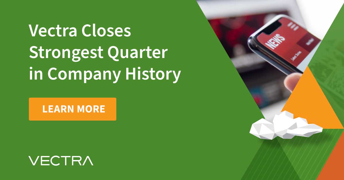 Vectra Closes Strongest Quarter in Company History - Vectra news release