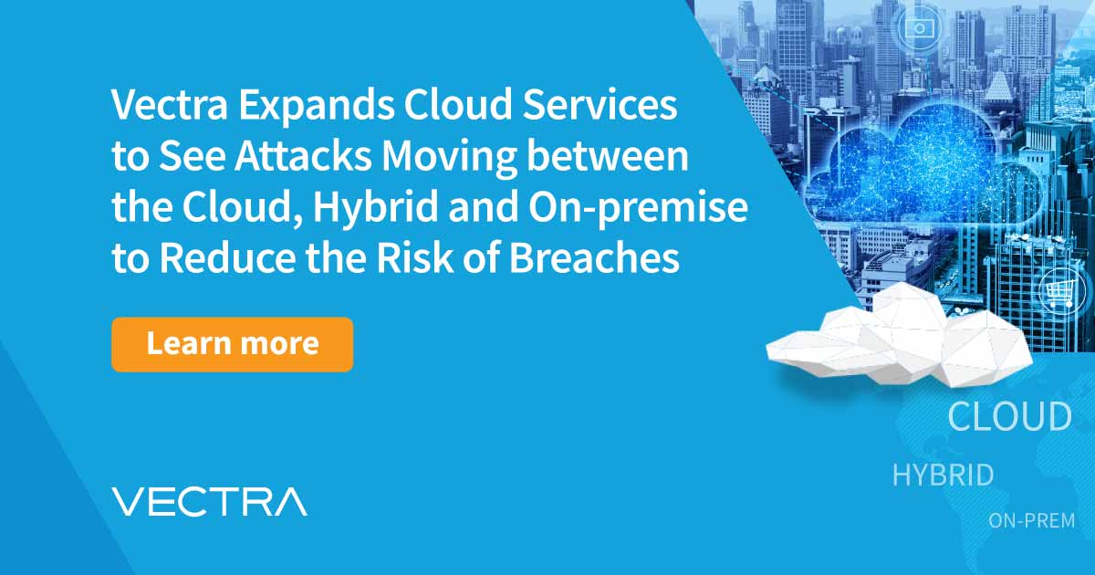Vectra expands cloud services to see attacks moving between the cloud ...