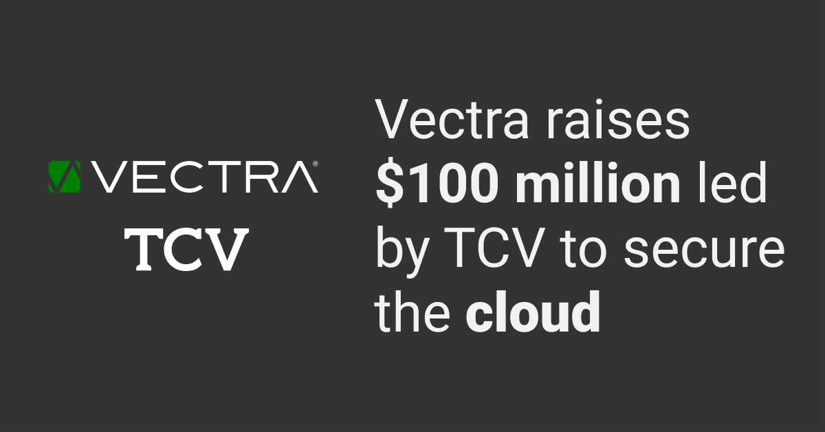 Vectra raises $100 million - Vectra news release