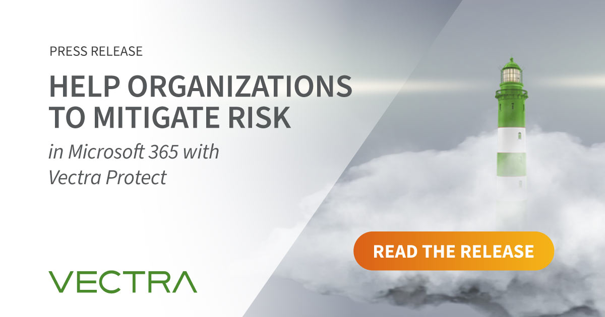 Vectra Protect Helps Organizations to Mitigate Risk in Microsoft 365 ...