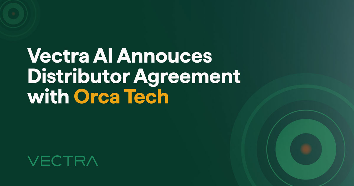 Vectra AI Shores Up its Partner Ecosystem with Orca Tech Appointment ...