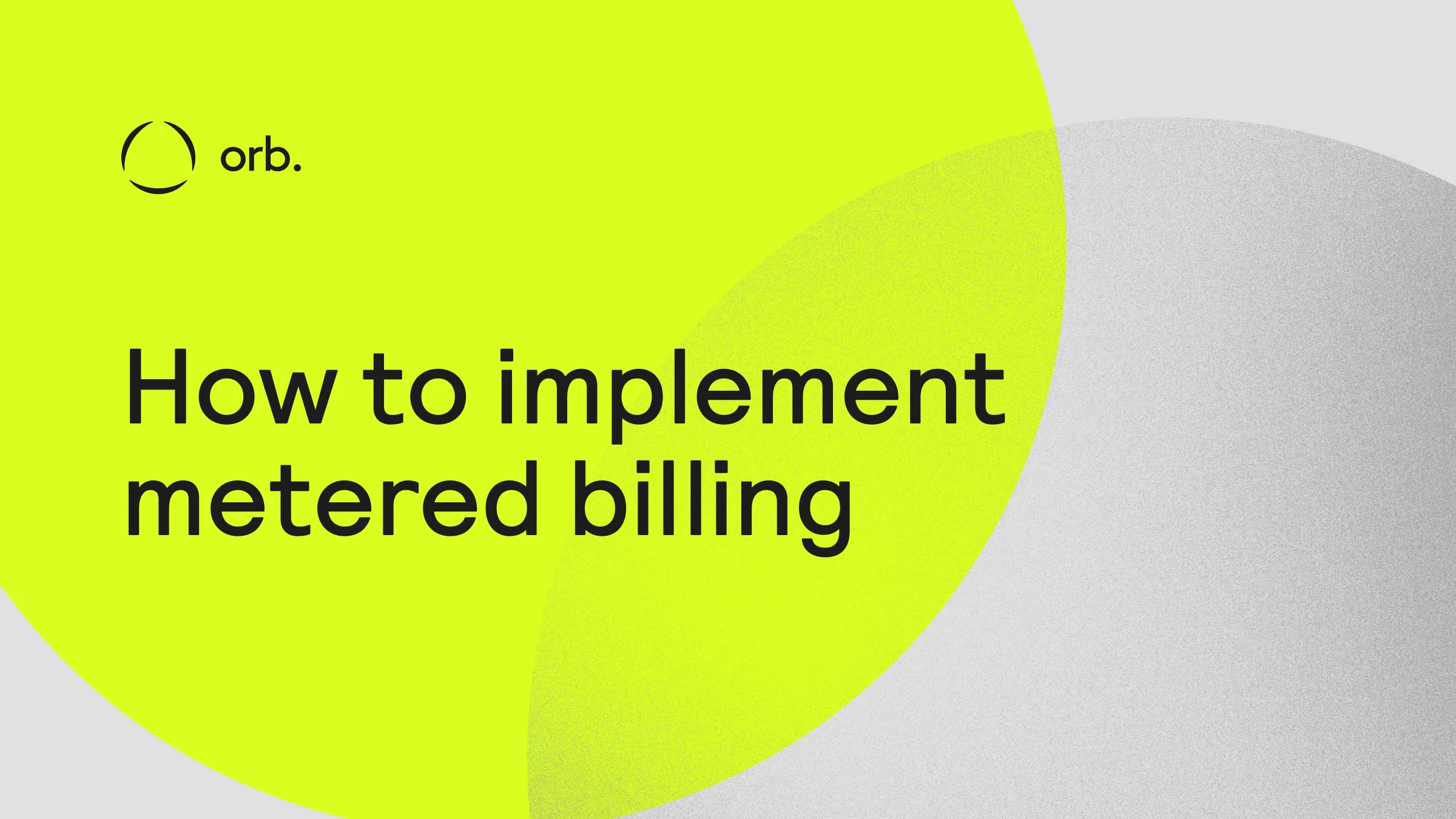 Orb | Building it yourself: How to implement metered billing