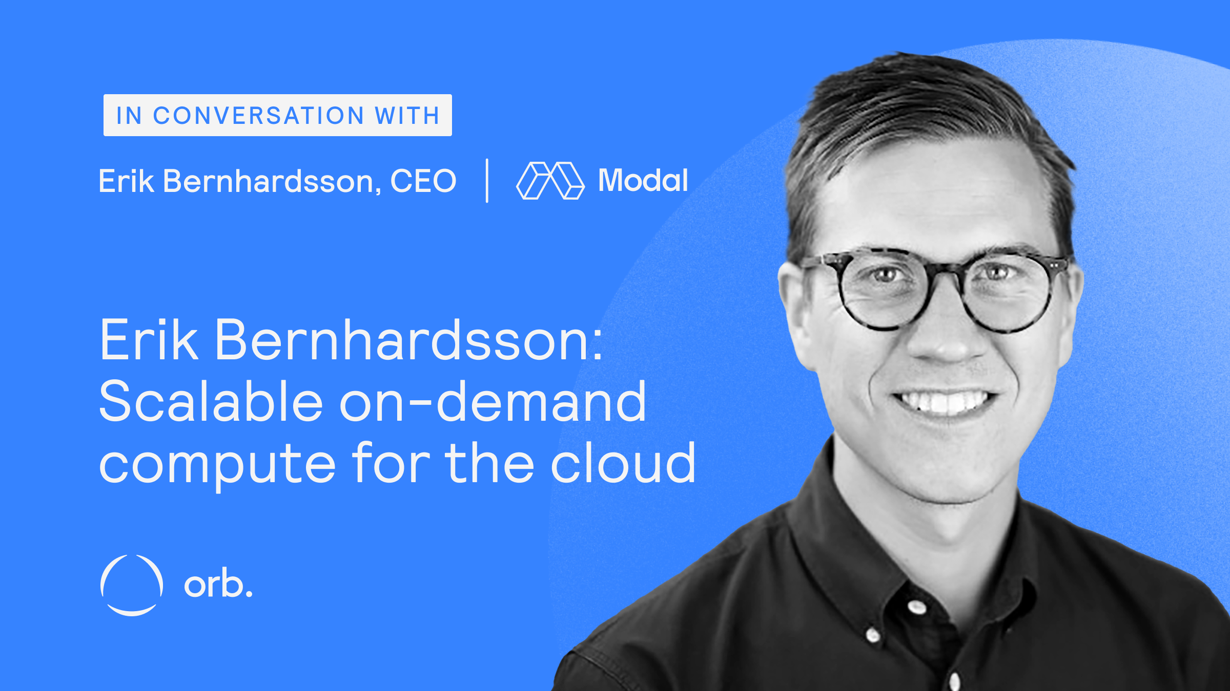 Orb | In conversation with Erik Bernhardsson, CEO and Founder of Modal