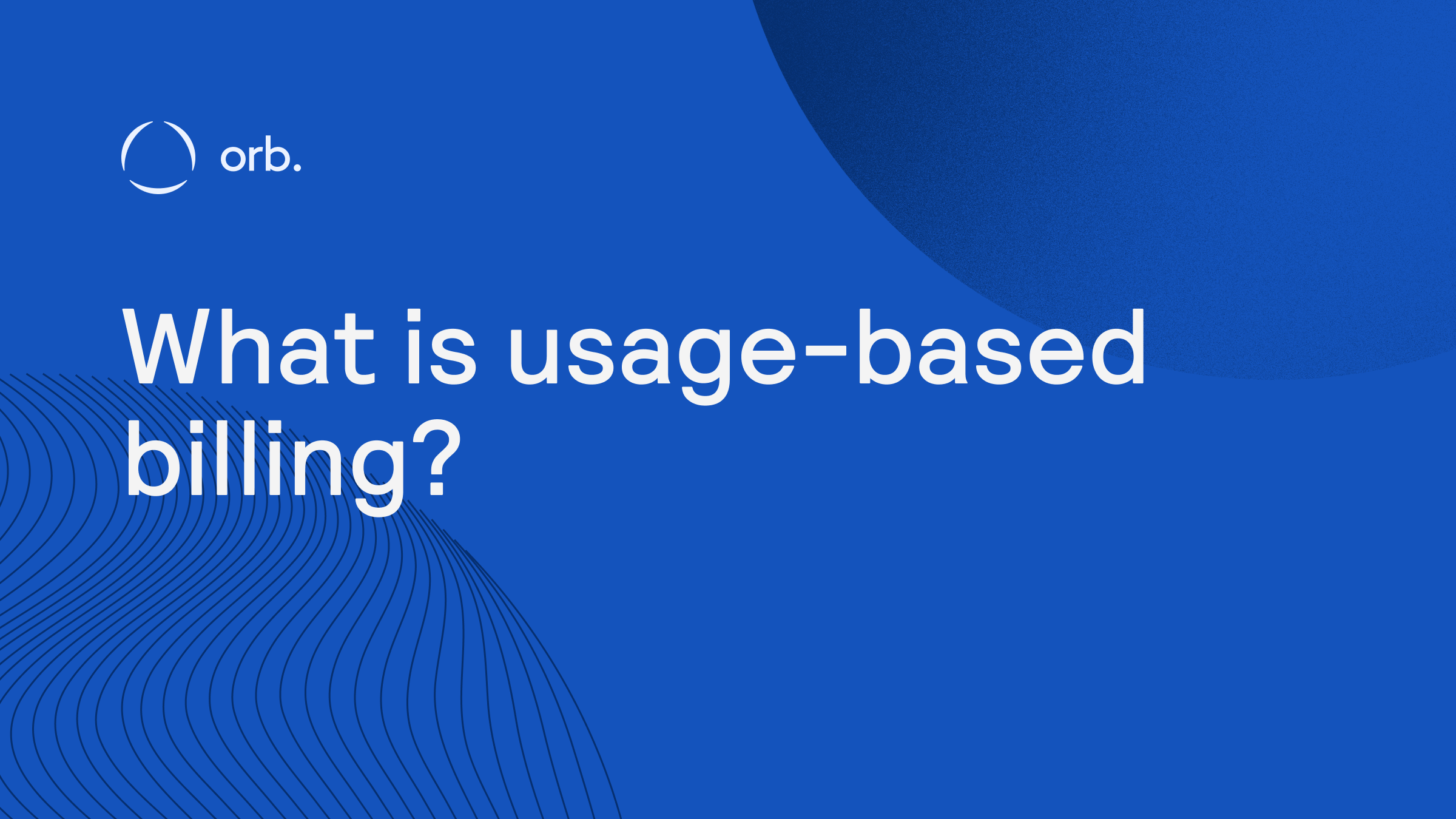 Orb | What is usage-based billing? Tips on how to implement it