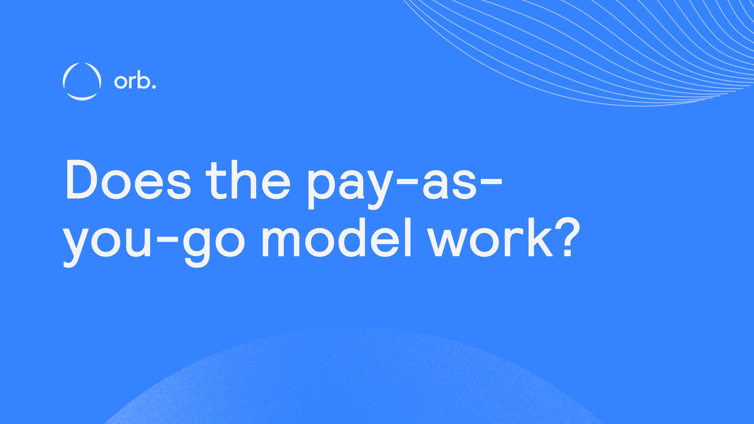 Orb | Pay-as-you-go model for SaaS startups - does it work?