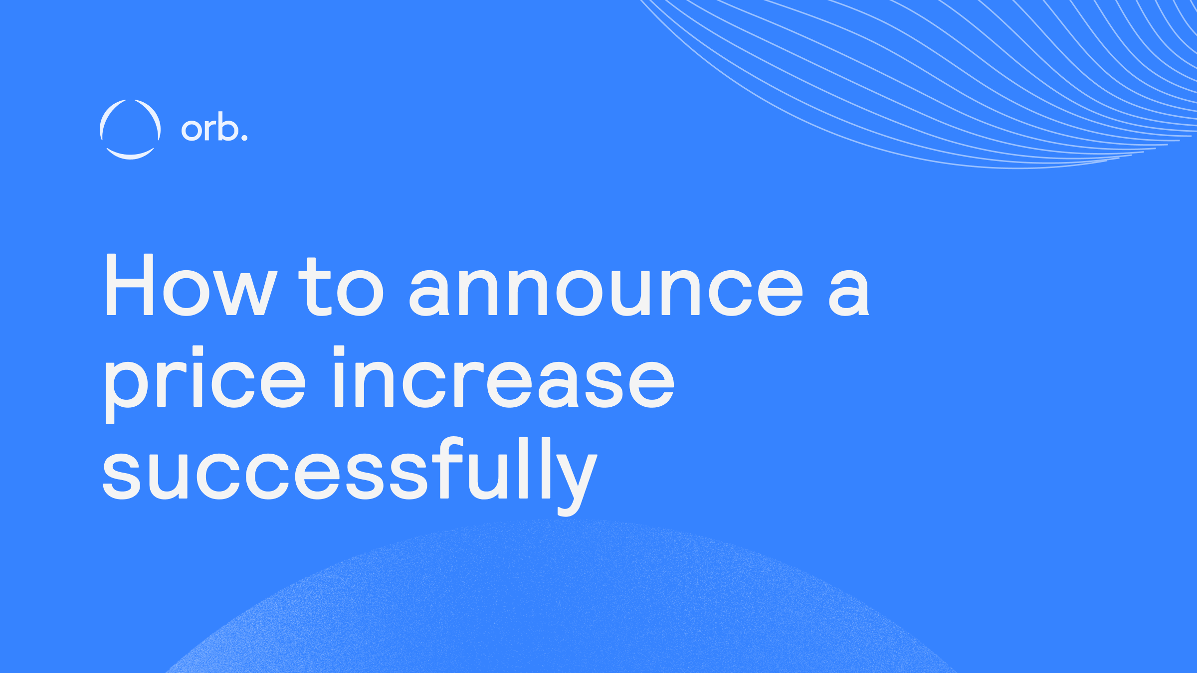 Orb | How to announce a price increase successfully (with examples)