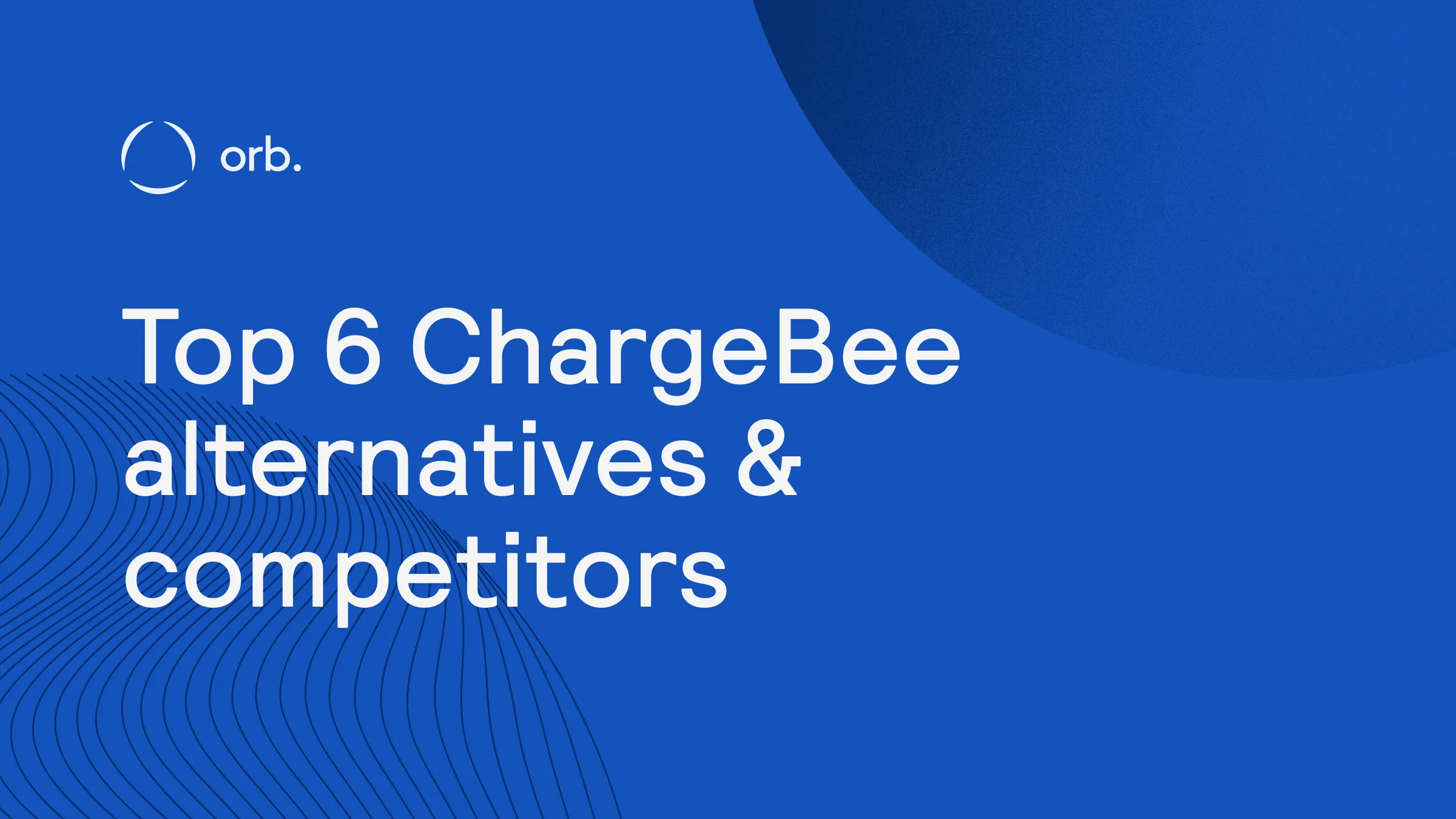 Orb | Top 6 Chargebee alternatives & competitors in 2024