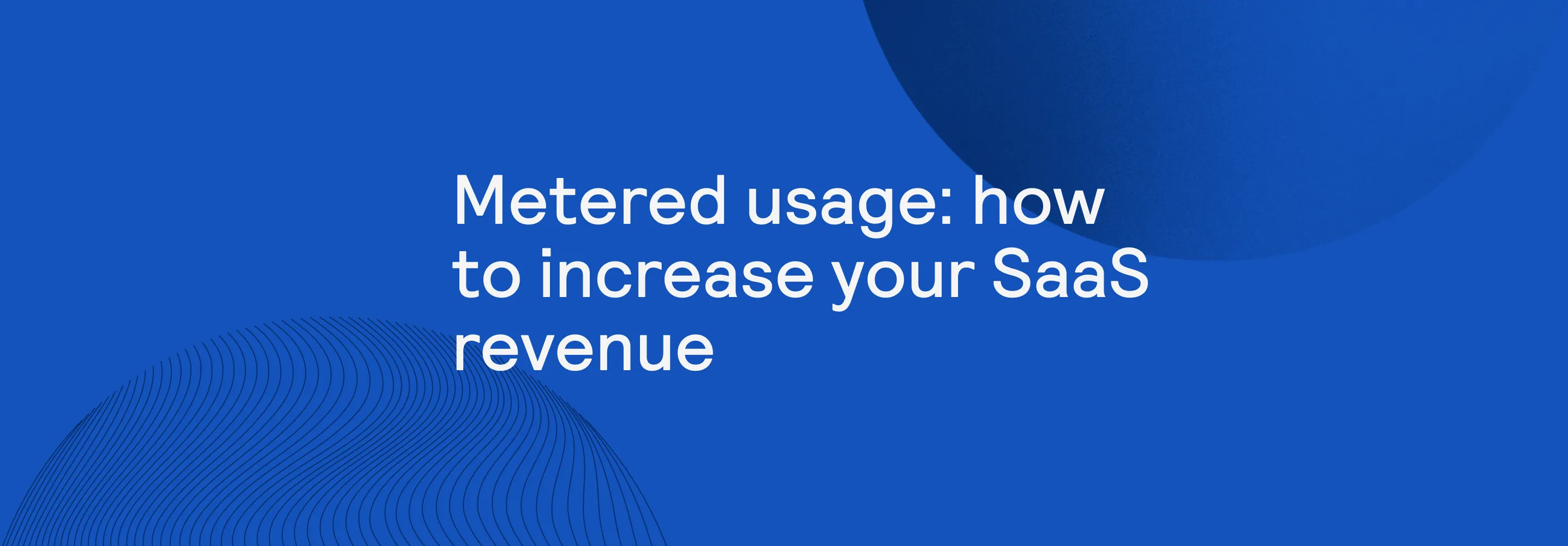 Orb | Metered Usage: How to increase your SaaS revenue