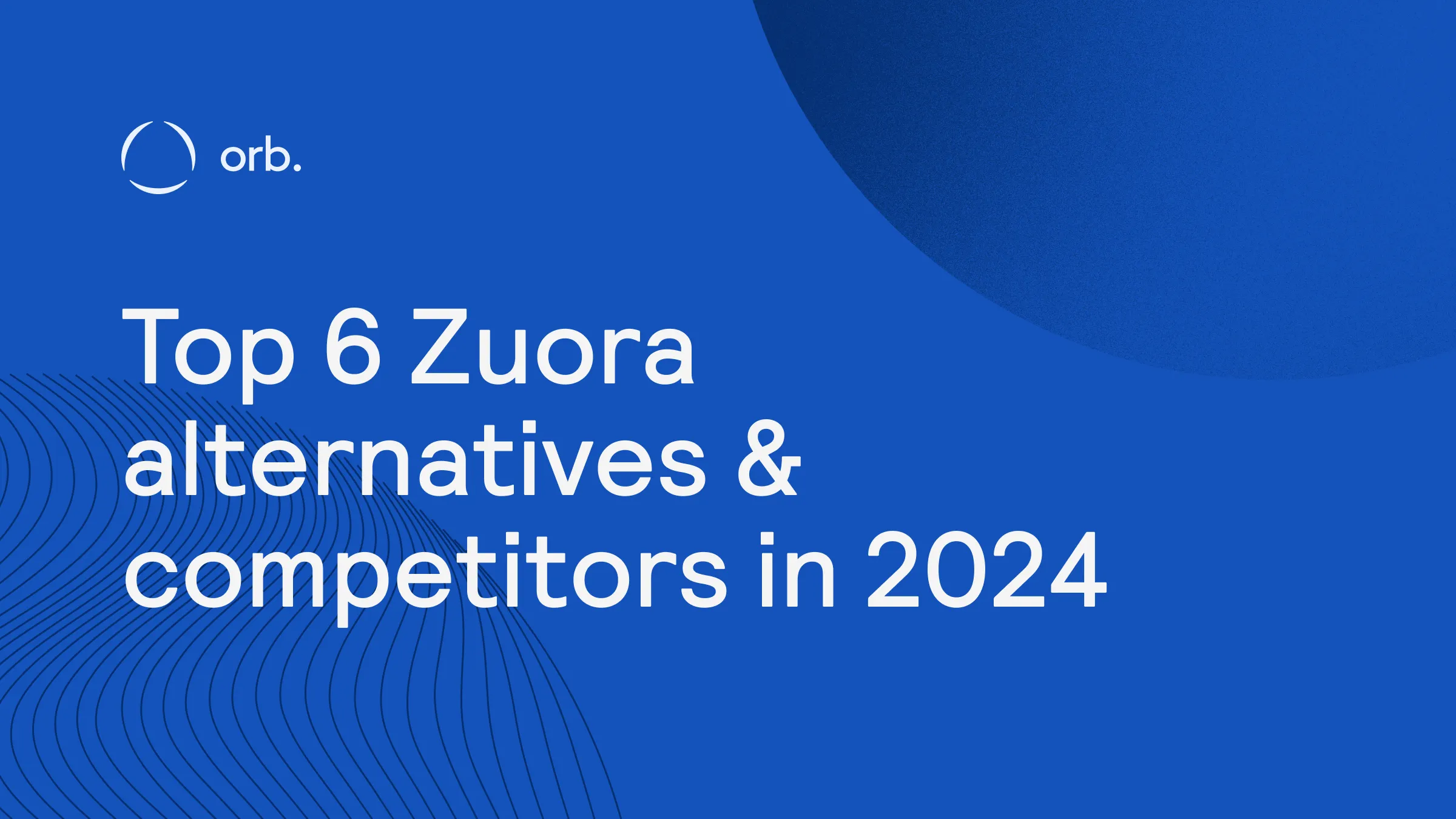 Orb | Top 6 Zuora alternatives & competitors in 2024