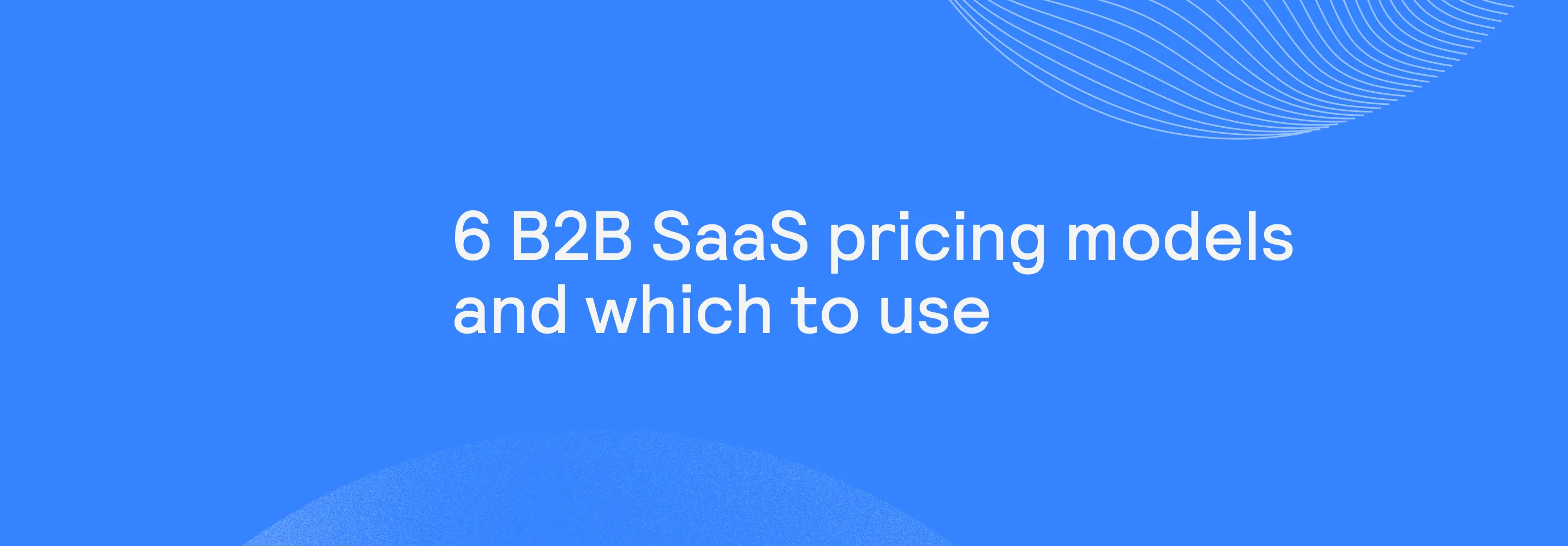 Orb | 6 B2B SaaS pricing models and which to use