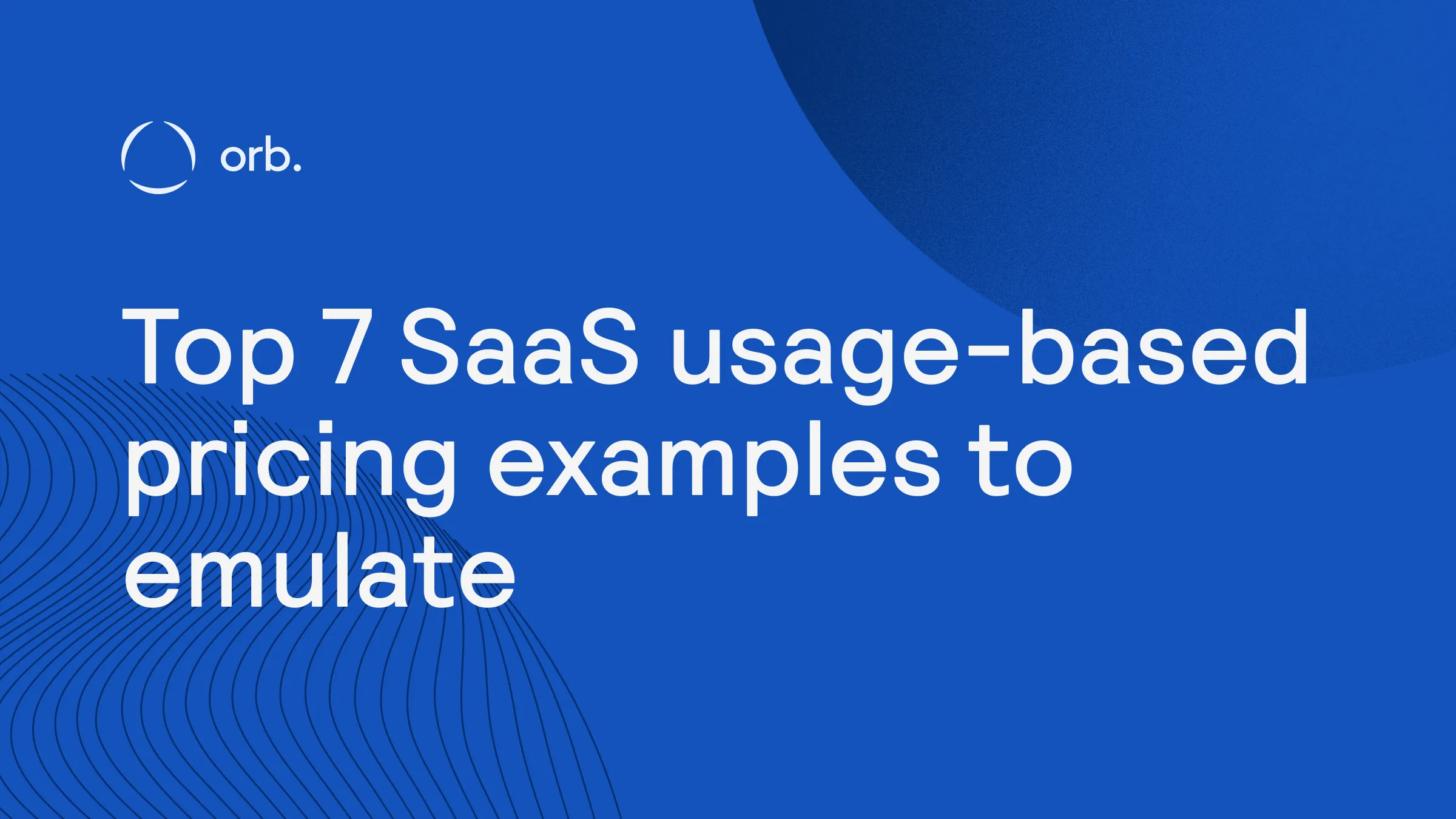 Orb | Top 7 SaaS usage-based pricing examples to emulate in 2024