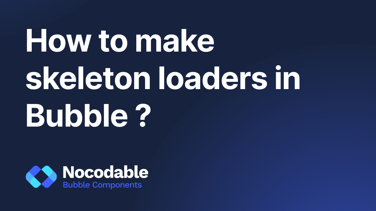 How to create custom skeleton loaders in Bubble ? - Nocodable