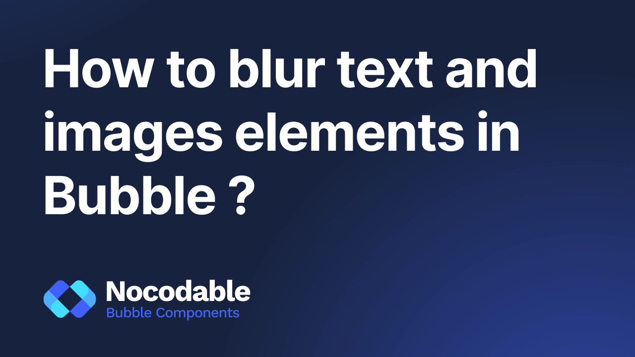 How to blur elements in Bubble ? - Nocodable