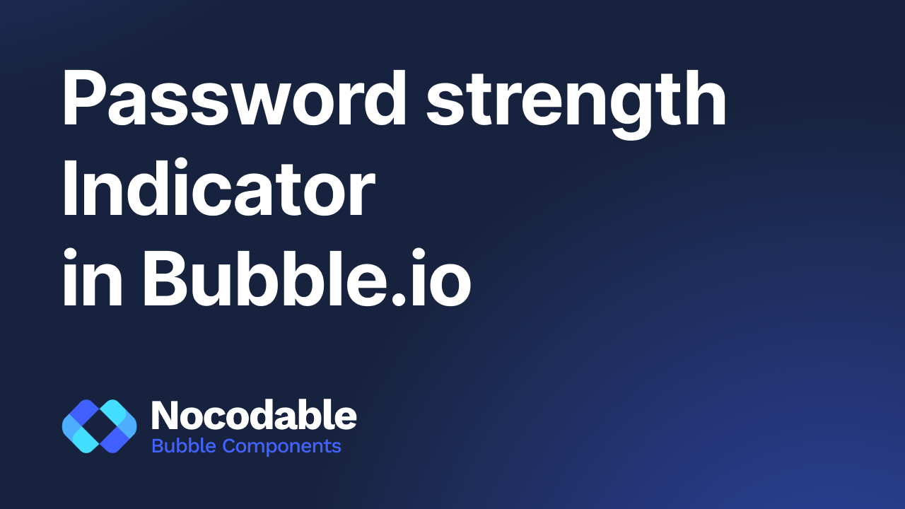 How to build a bubble.io password strength indicator ? (without plugin ...