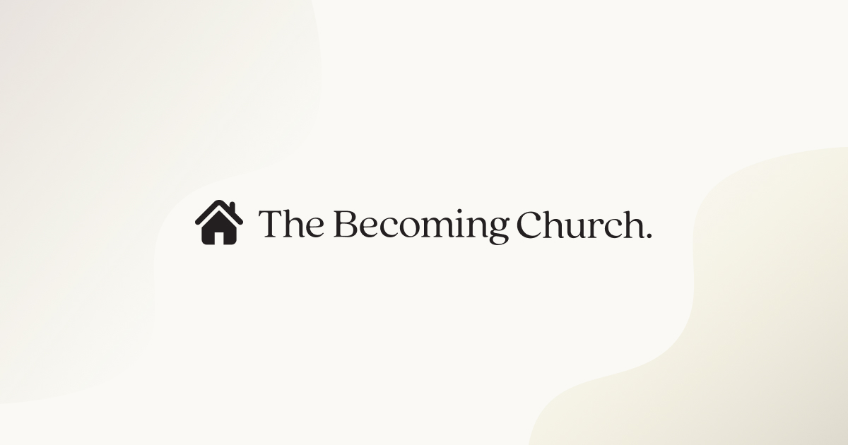 The Becoming Church | Visit