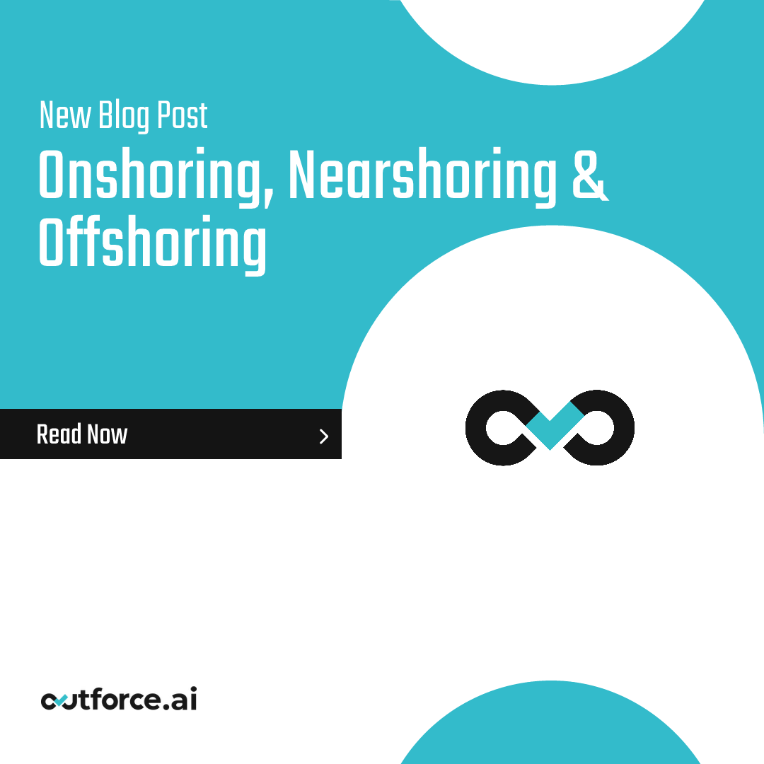 Outsourcing: Onshoring, Nearshoring & Offshoring. | Outforce